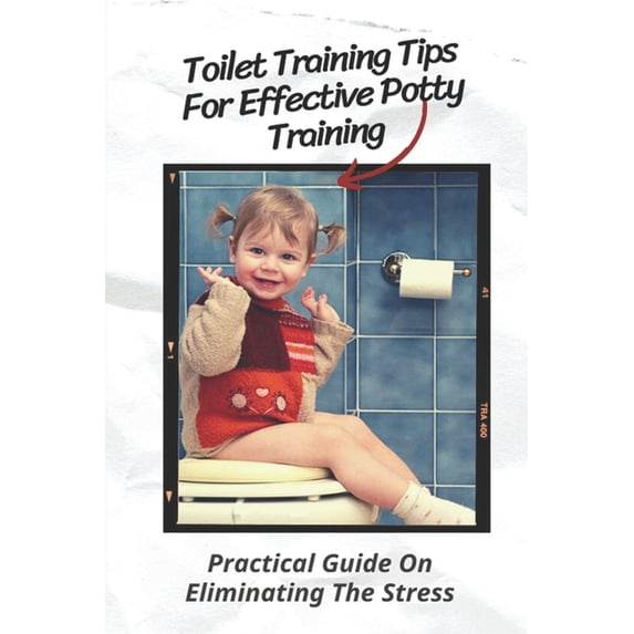 Toilet Training Tips For Effective Potty Training: Practical Guide On ...