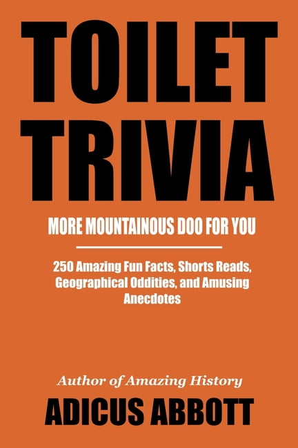 Toilet Trivia: More Mountainous Doo for You (250 Amazing Fun Facts ...