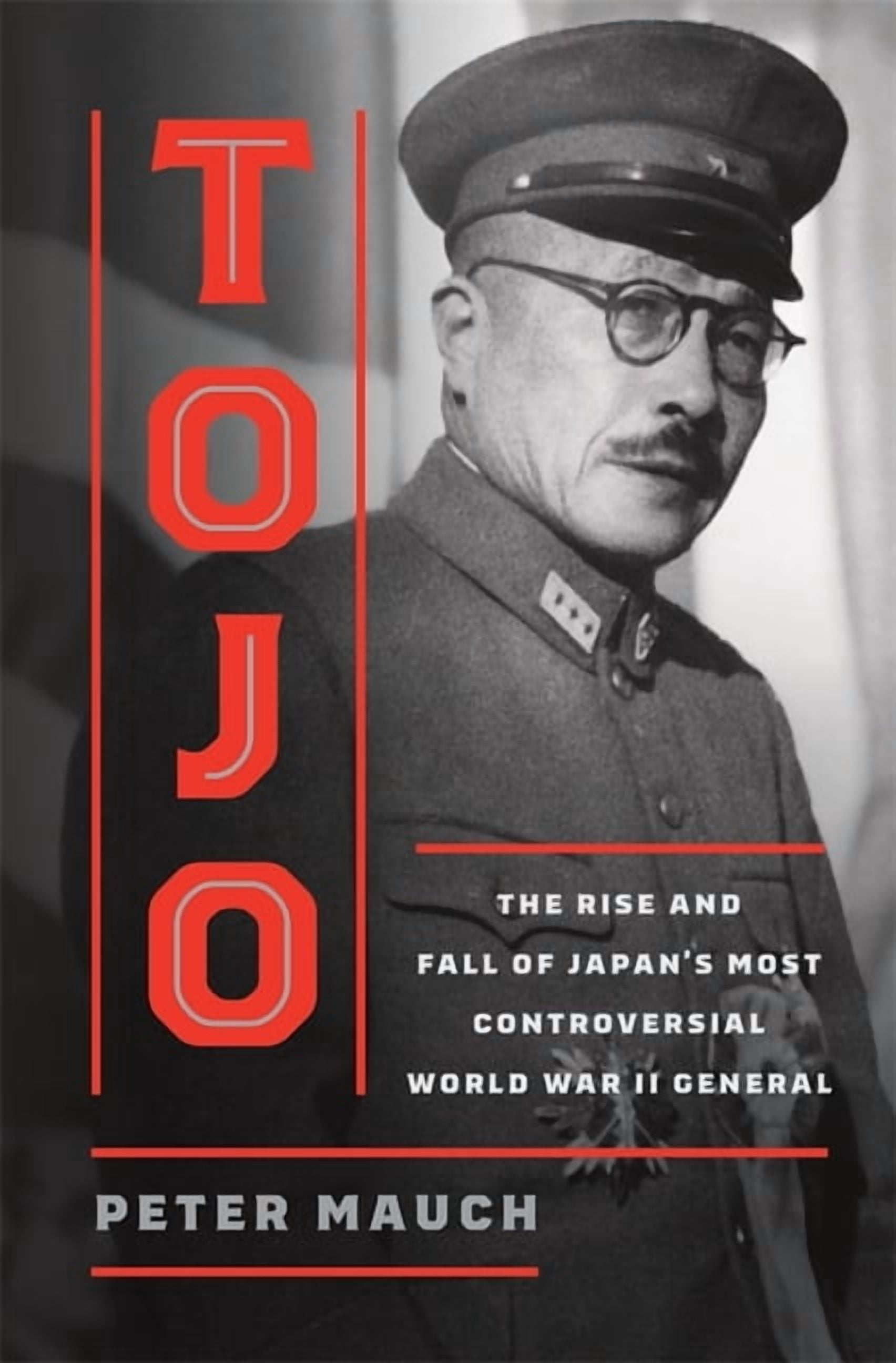 Tojo: The Rise and Fall of Japan's Most Controversial World War II ...