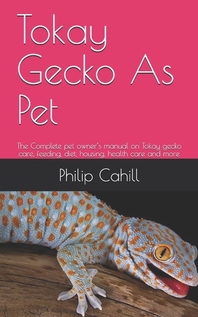 Tokay Gecko As Pet : The Complete pet owner's manual on Tokay gecko ...