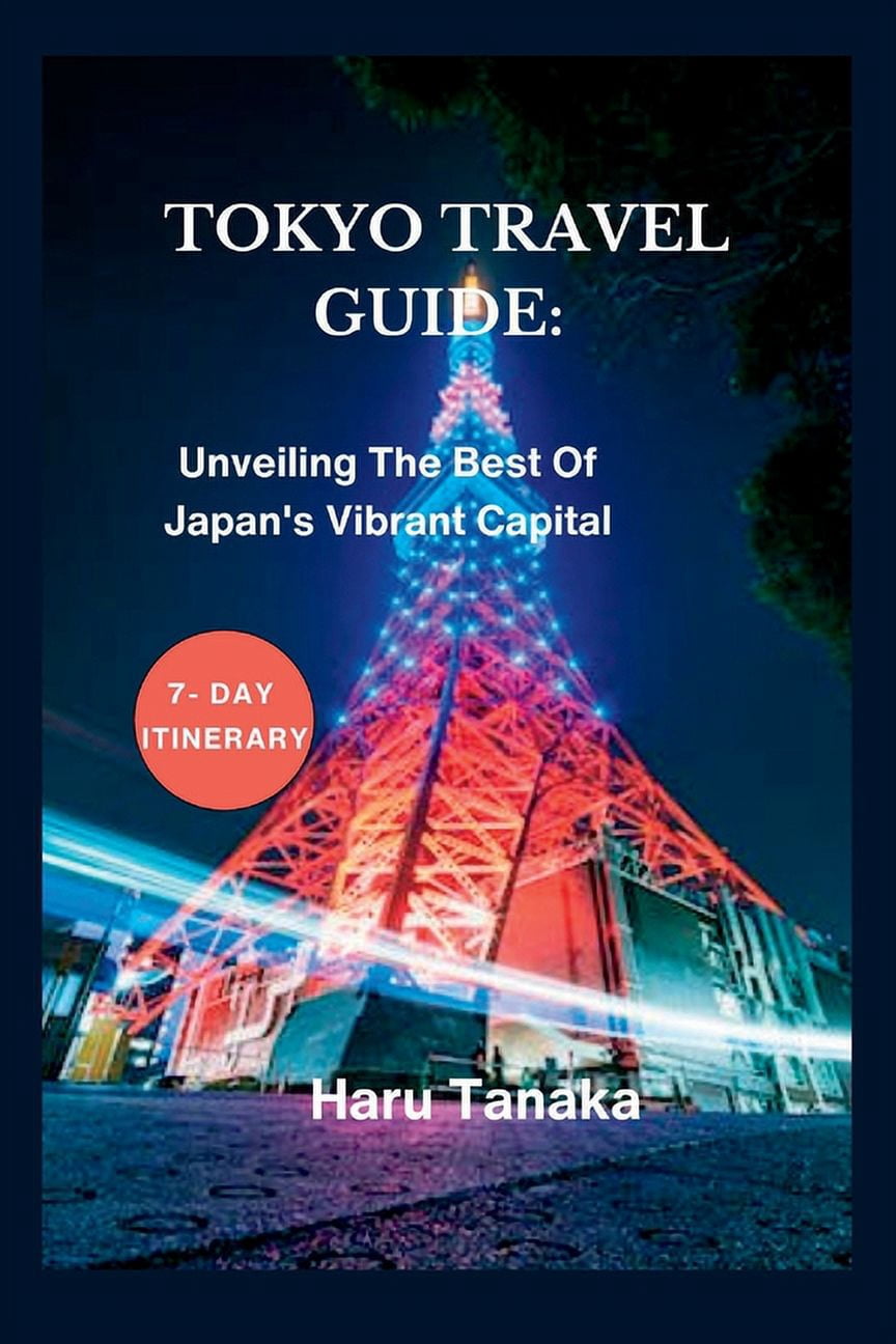 Tokyo Travel Guide: : Unveiling The Best Of Japan's Vibrant Capital - A ...