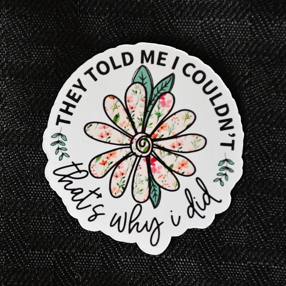 They Told Me I Couldn'T, That'S Why I Did Sticker, Encouraging Gifts ...