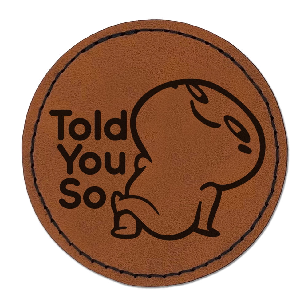 Told You So Funny Smug Smile Round Iron-On Engraved Faux Leather Patch ...