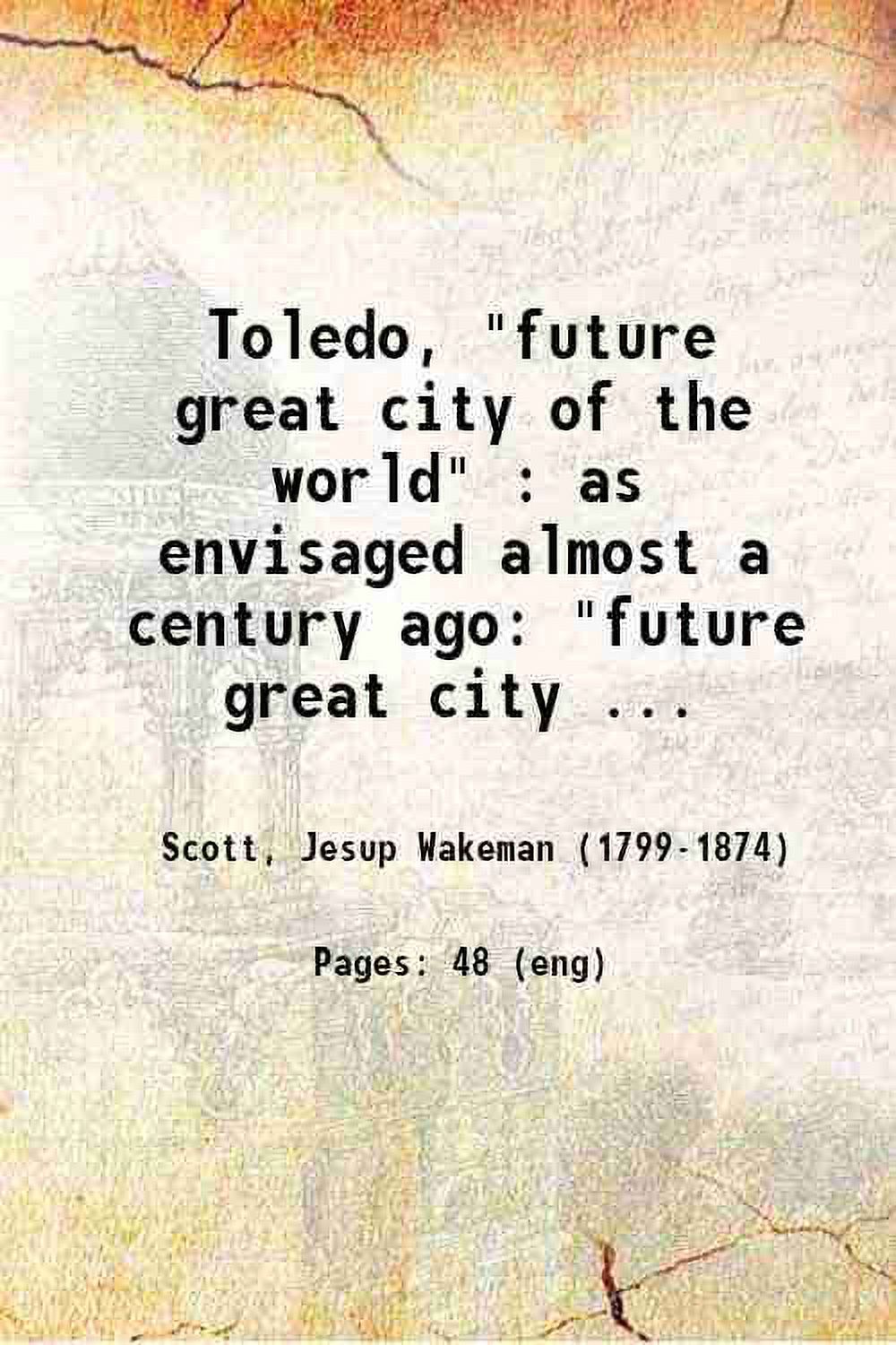 Toledo, "future great city of the world" : as envisaged almost a ...