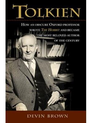 Tolkien : How an Obscure Oxford Professor Wrote the Hobbit and Became ...