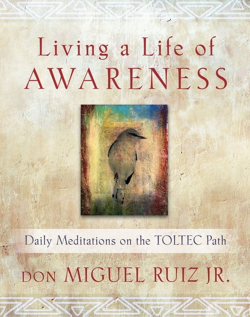 Toltec Wisdom Living a Life of Awareness: Daily Meditations on the ...