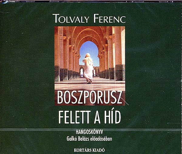 Tolvaly Ferenc: Boszporusz felett a híd - hangoskönyv / Galkó Balázs ...