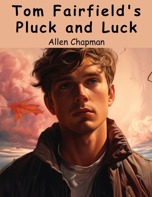 Tom Fairfield's Pluck and Luck: Working to Clear His Name, (Paperback ...