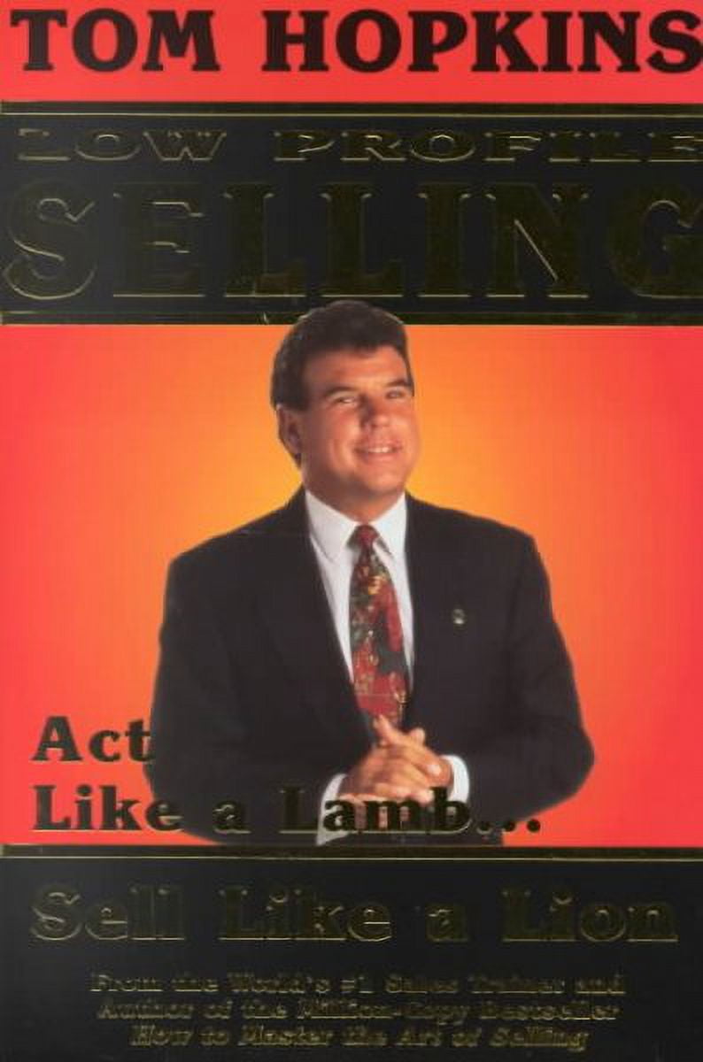 Tom Hopkins Low Profile Selling: Act Like a Lamb... Sell Like a Lion (Hardcover) by Tom Hopkins ...