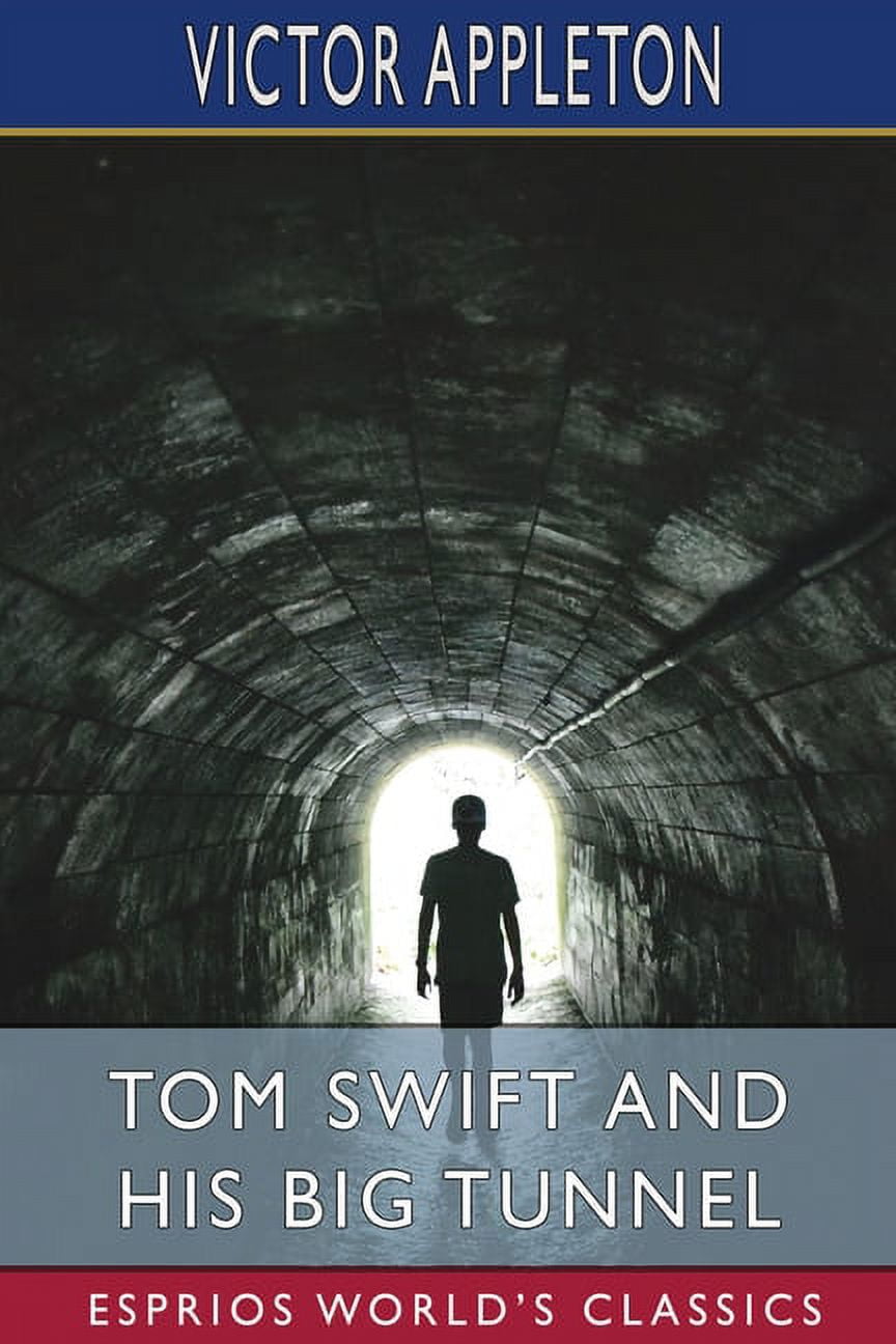 Tom Swift and His Big Tunnel (Esprios Classics): or, The Hidden City of ...