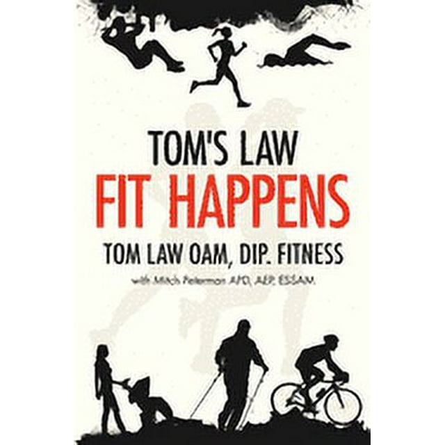 Tom's Law: Fit Happens: Spend Time on Health, Save Money on Illness ...