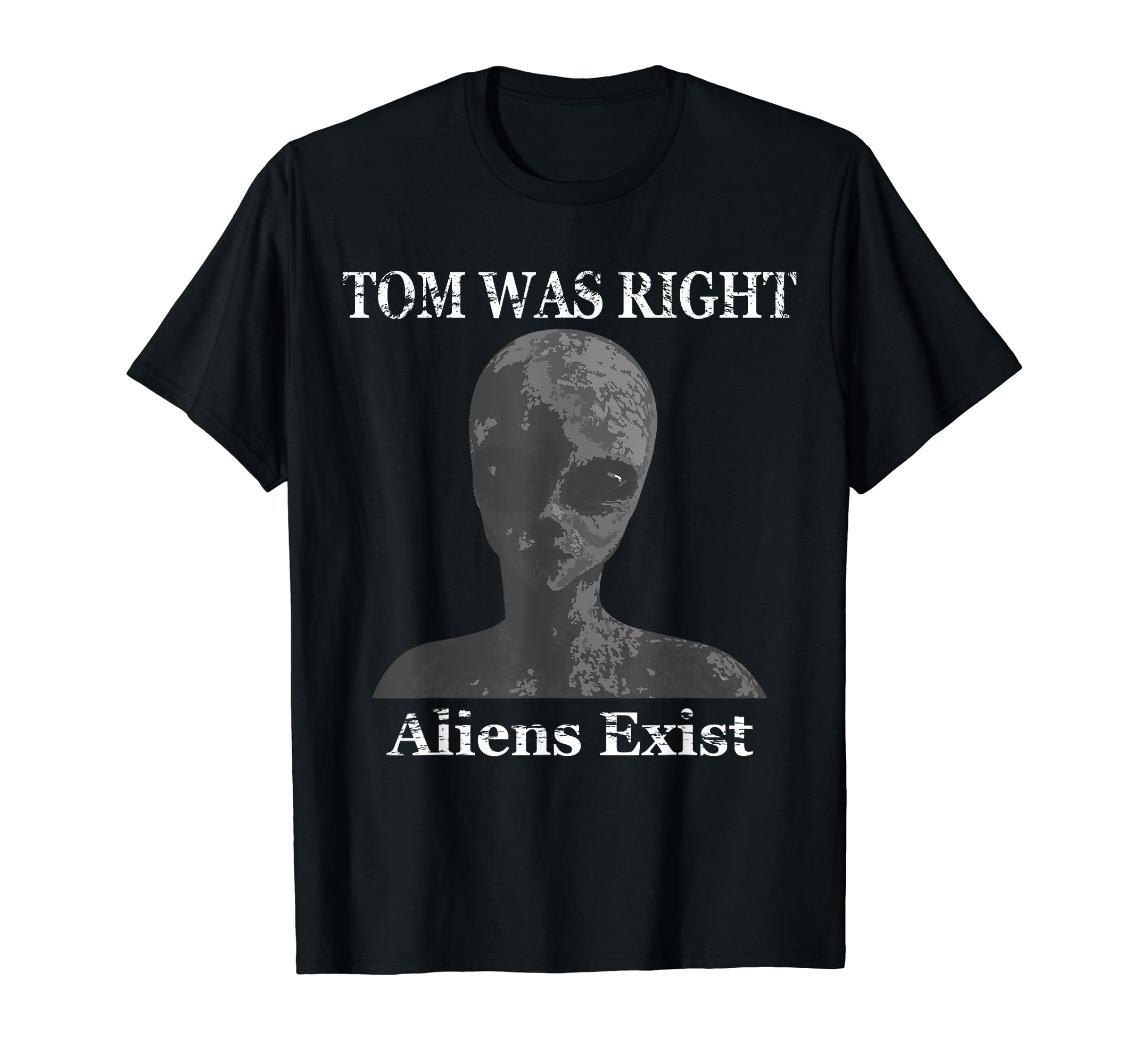 Tom was right aliens exist T-Shirt - Walmart.com