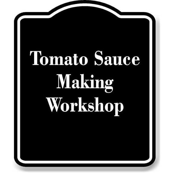 Tomato Sauce Making Workshop BLACK Aluminum Composite Sign 15''x18 ...