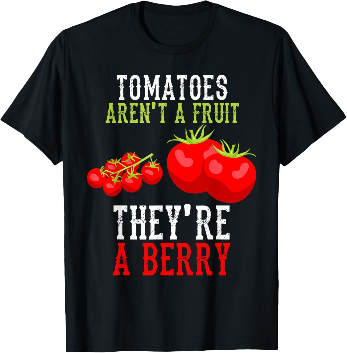 Tomatoes Aren't A Fruit They're A Berry Funny Joke Meme Pun T-Shirt ...