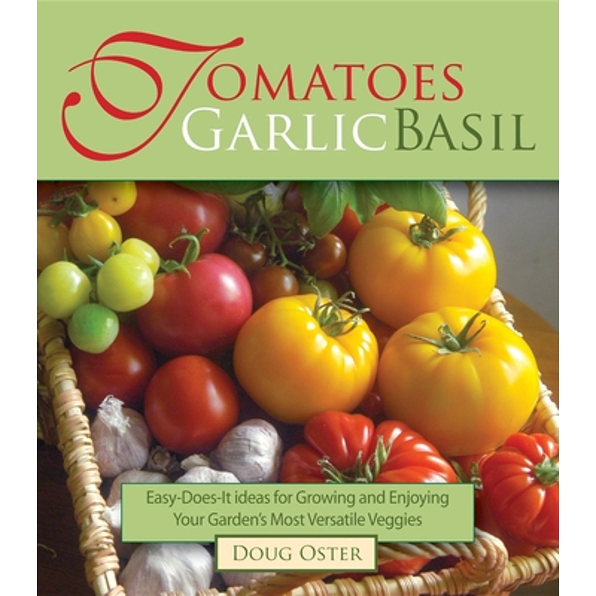 Pre-Owned Tomatoes Garlic Basil: The Simple Pleasures of Growing and ...