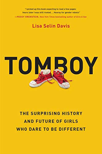 Pre-Owned Tomboy: The Surprising History and Future of Girls Who Dare ...