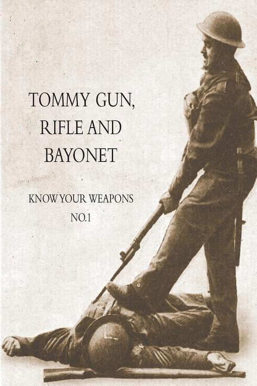Tommy Gun, Rifle and Bayonet: Know your weapons No.1 (Paperback) by ...