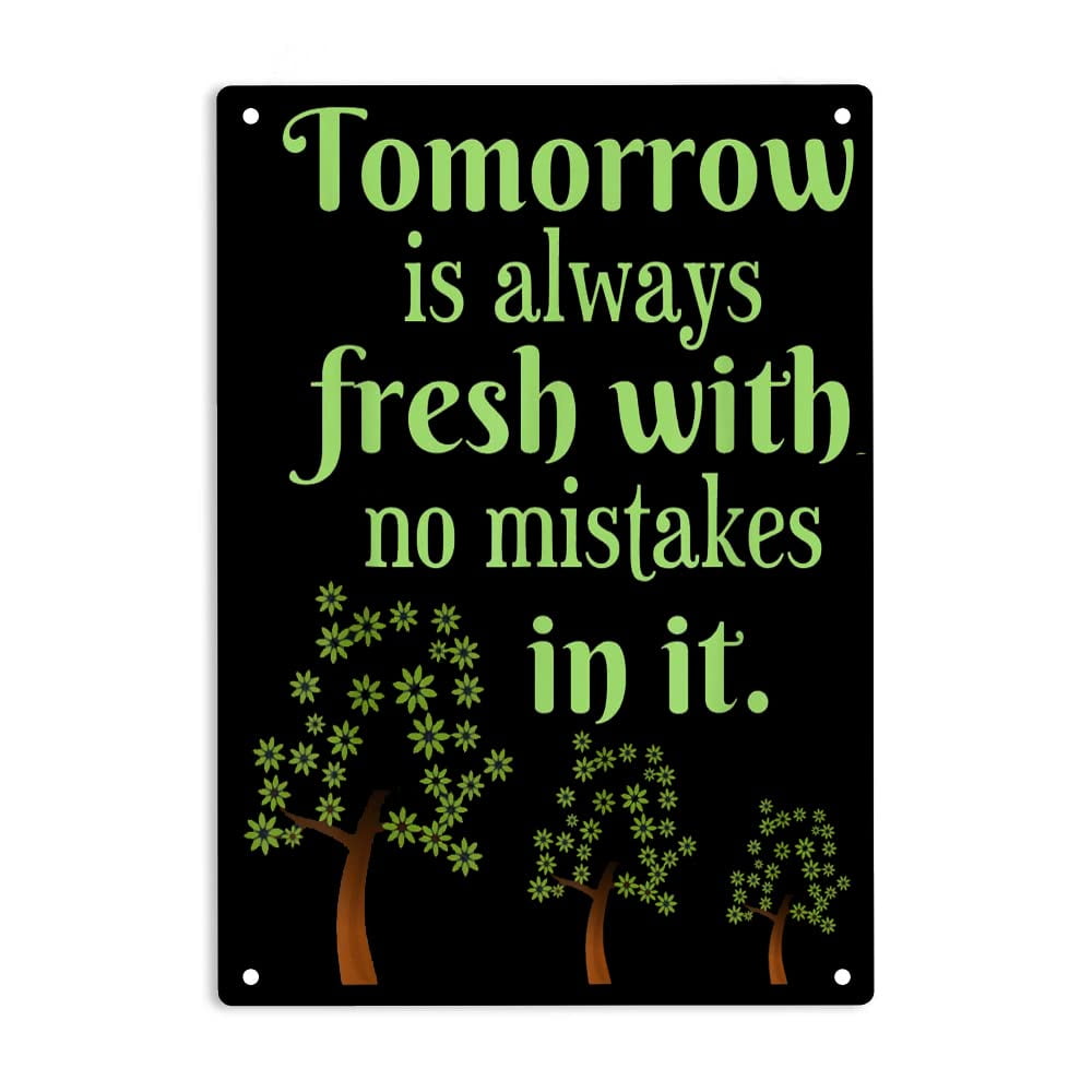 Tomorrow Is Always Fresh with No Mistakes in It Signs Metal Tin Sign ...