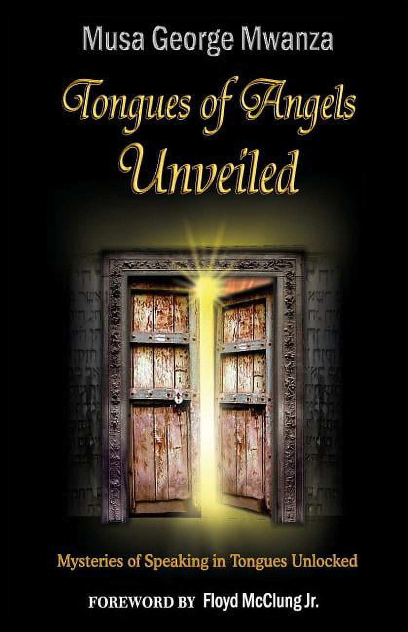 Tongues of Angels Unveiled: Mysteries of Speaking in Tongues Unlocked ...