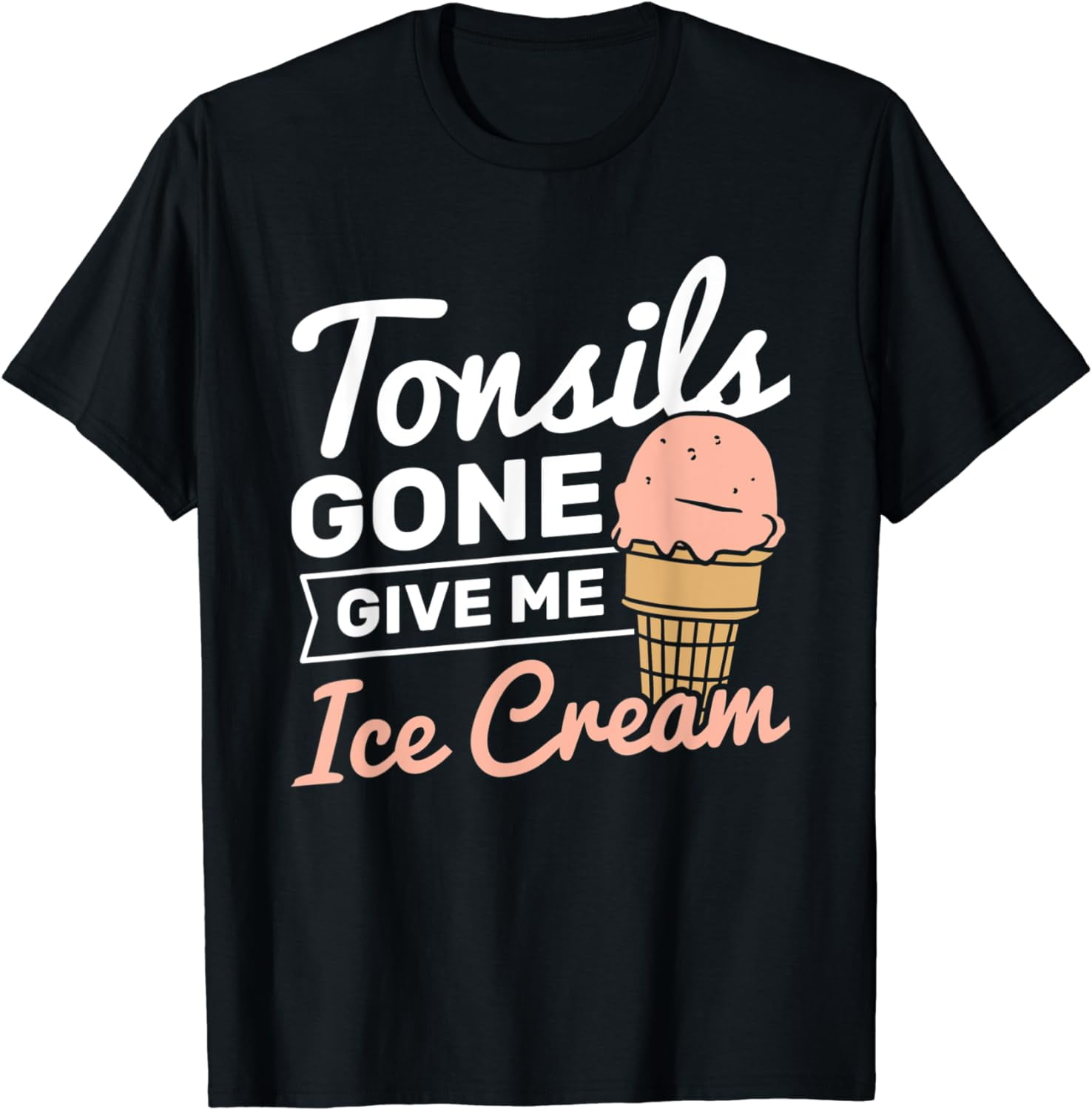 Tonsils Gone Give Me Ice Cream Tonsillitis Tonsil Removal T-Shirt ...