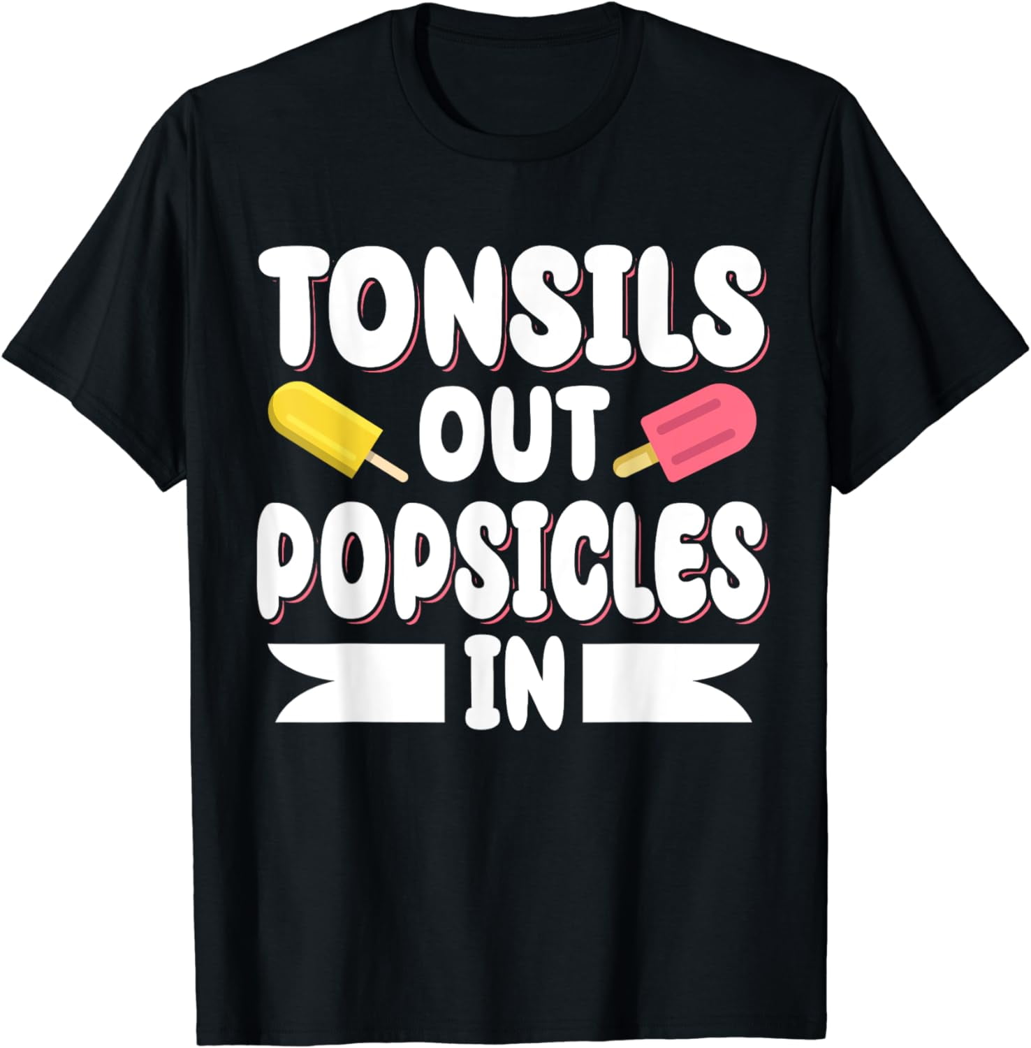 Tonsils Out Popsicles In Tonsil Removal T-Shirt - Walmart.com