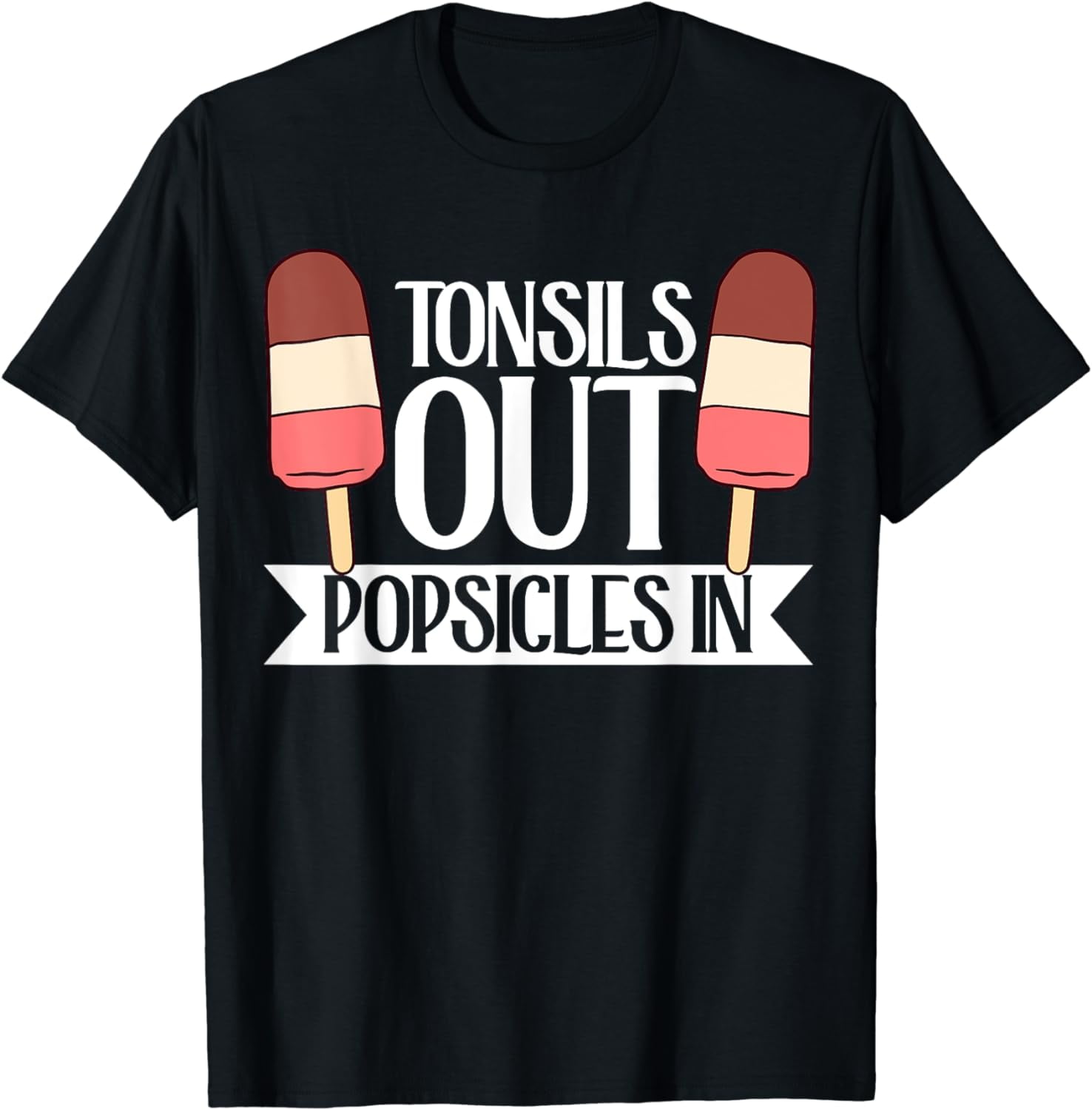 Tonsils Out Popsicles In Tonsil Removal T-Shirt - Walmart.com