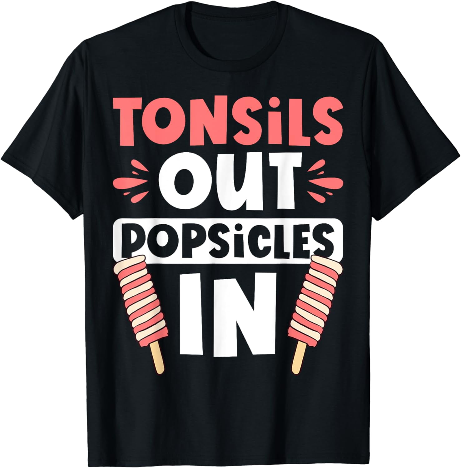 Tonsils Out Popsicles In Tonsil Removal T-Shirt - Walmart.com