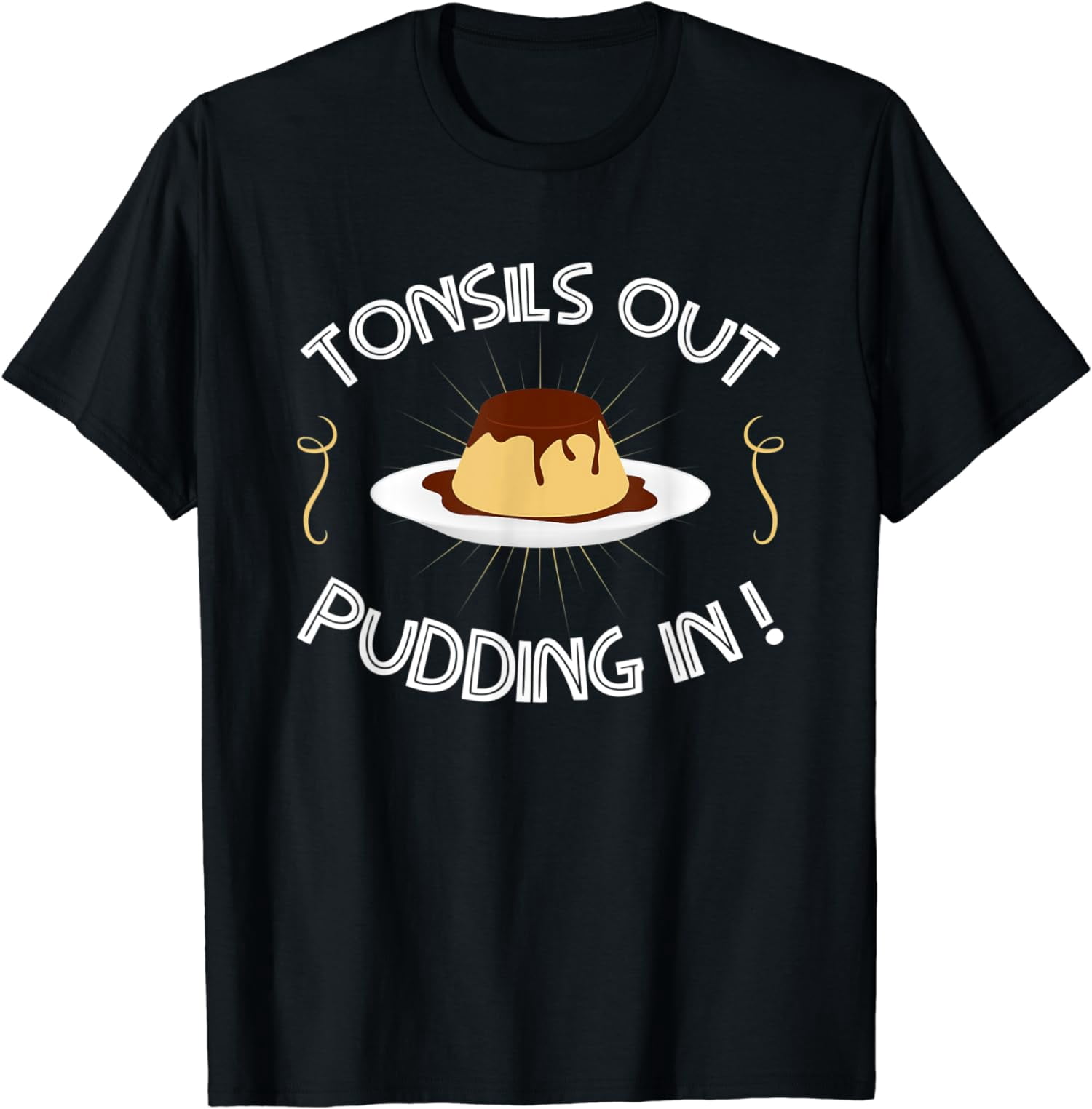 Tonsils Out Pudding In Tonsil Removal Tonsillectomy T-Shirt - Walmart.com