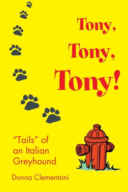 Tony, Tony, Tony!: "Tails" of an Italian Greyhound (Paperback ...