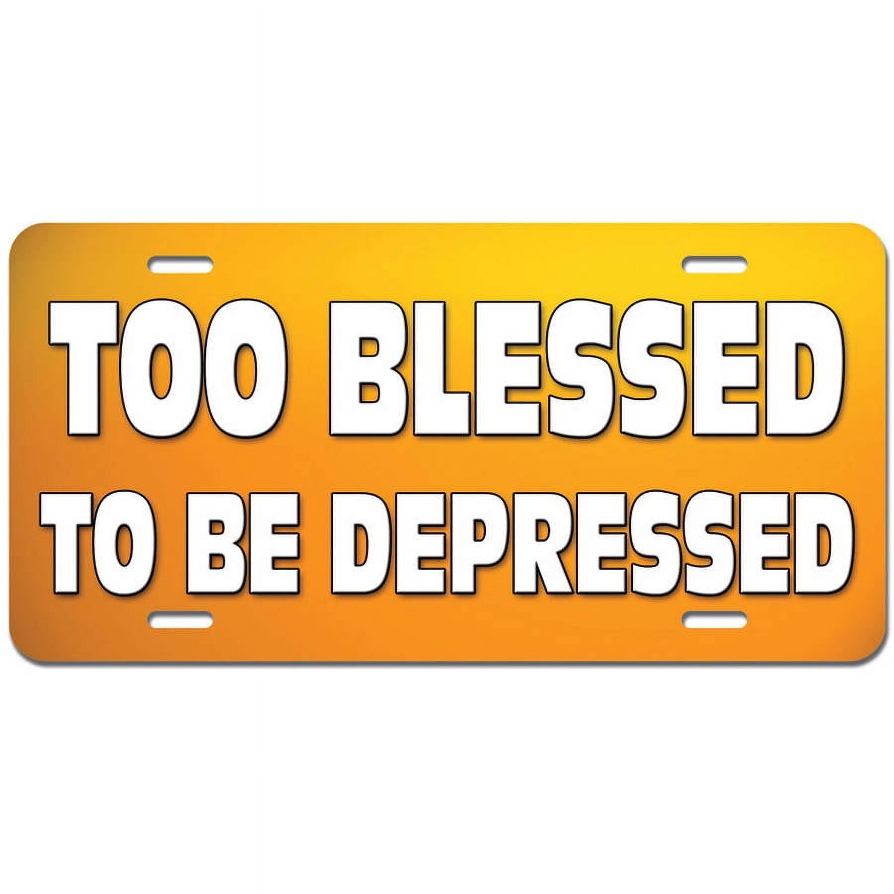 Too Blessed To Be Depressed - Inspirational Religious Christian Novelty ...