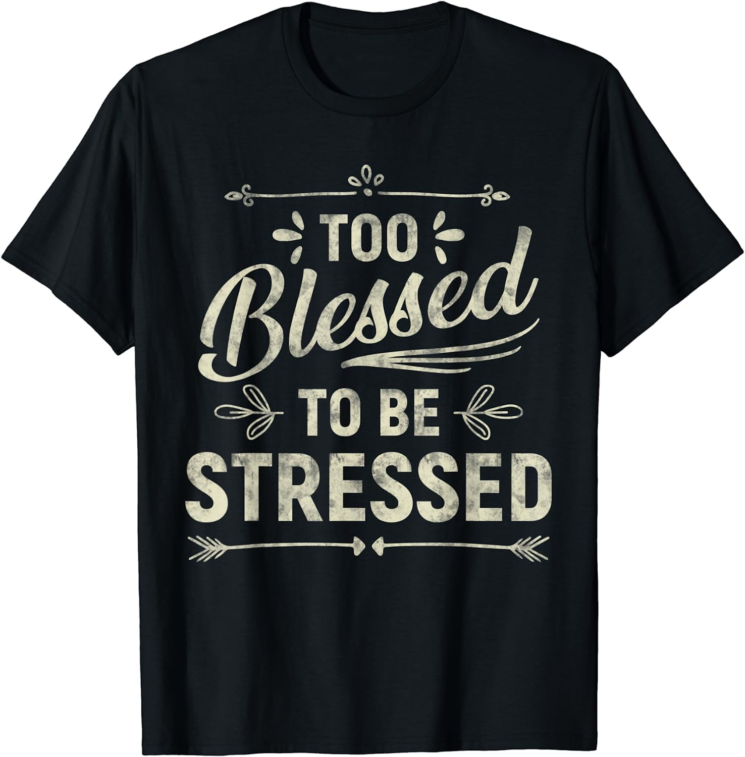 Too Blessed To Be Stressed T-Shirt - Walmart.com