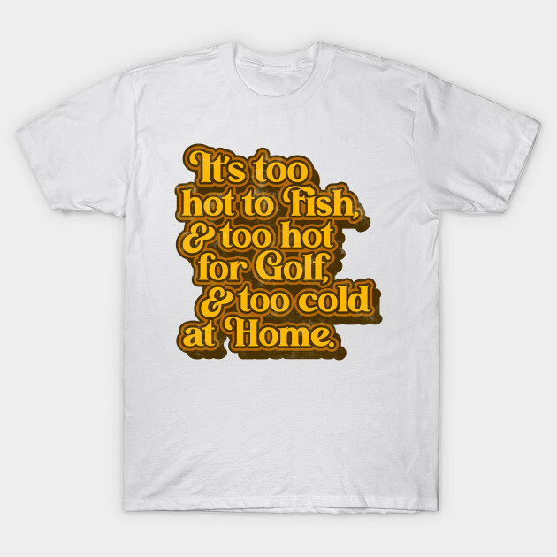 Too Cold At Home from Hits I Missed And One I Didn't by George T-Shirt ...