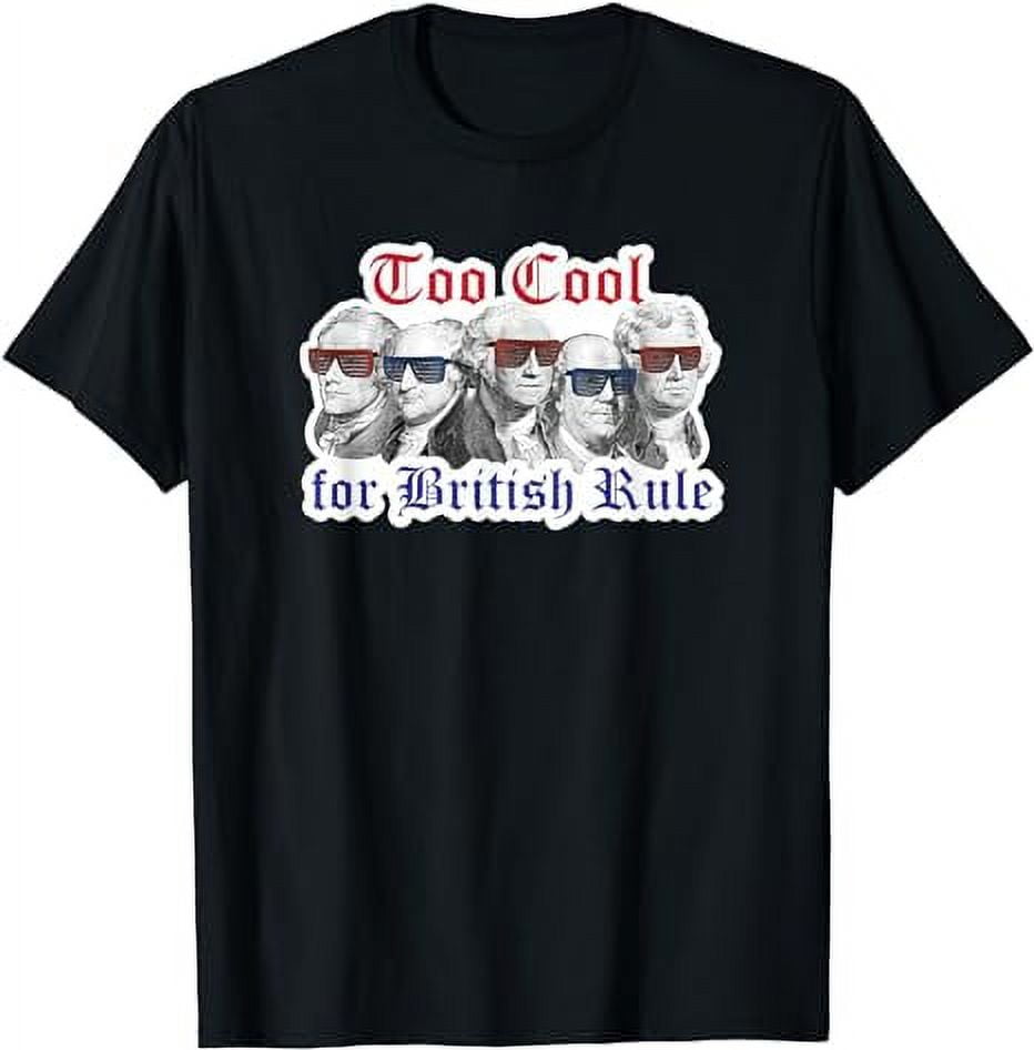 Too Cool For British Rule Shirt Hamilton Washington July 4th - Walmart.com
