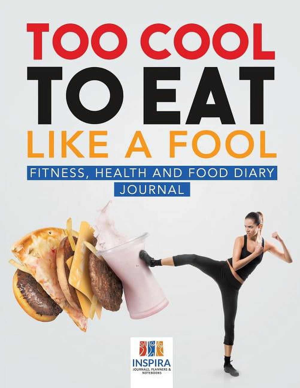 Too Cool to Eat Like a Fool Fitness, Health and Food Diary Journal ...