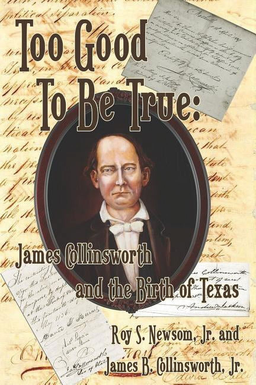 Too Good to Be True: James Collinsworth and the Birth of Texas ...