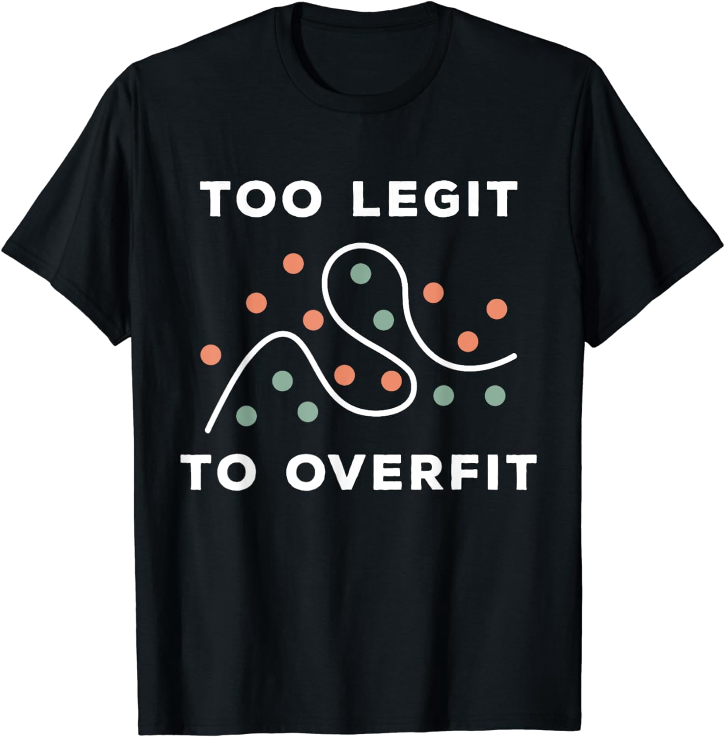 Too Legit To Overfit Funny Deep Learning Data Science Gift T-Shirt ...