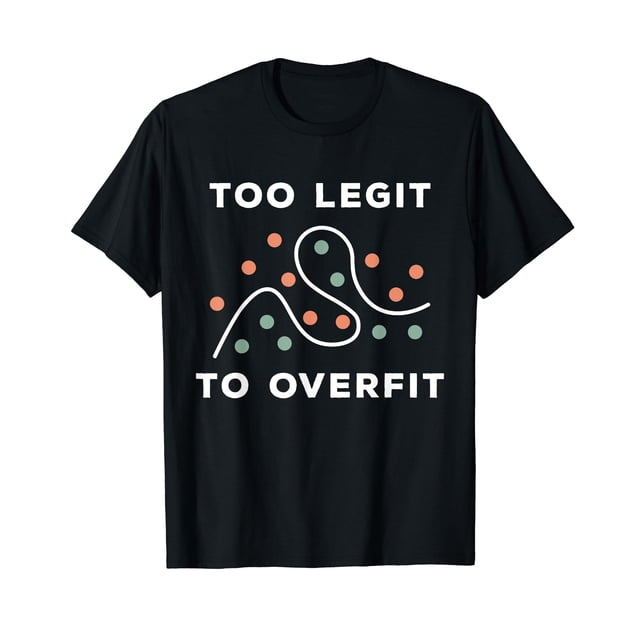 Too Legit To Overfit Funny Deep Learning Data Science Gift T-Shirt ...