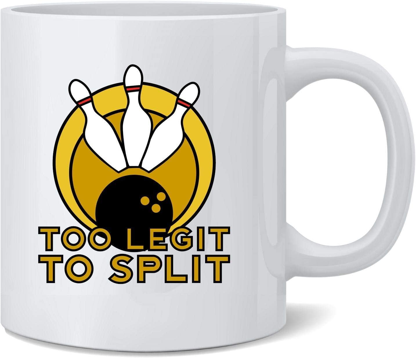 Too Legit to Split Bowling Funny Ceramic Coffee Mug Tea Cup Fun Novelty ...