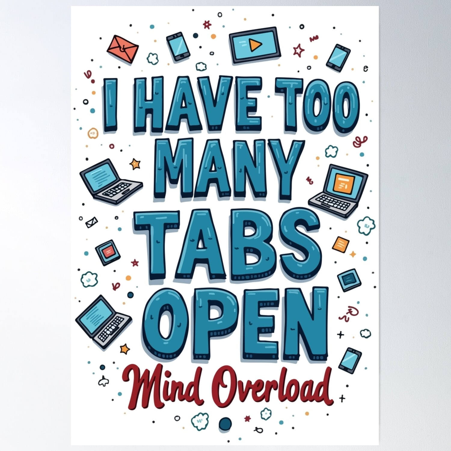 Too Many Tabs Open - Digital Overload Quote Poster Wall Art, Modern ...