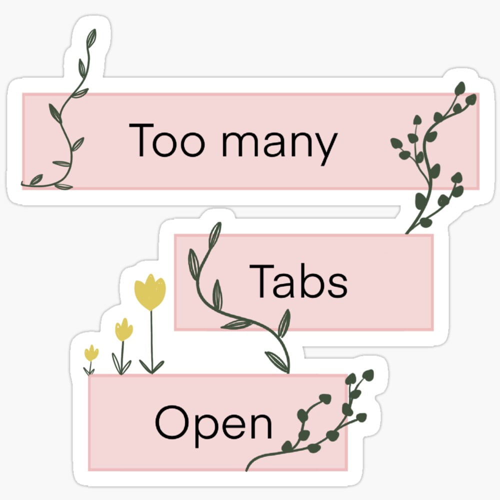 Too Many Tabs Open Sticker Phone Decal Water Bottle Stickers Car Decals ...