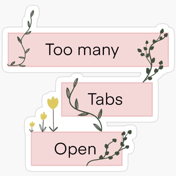 Too Many Tabs Open Sticker Phone Decal Water Bottle Stickers Car Decals ...
