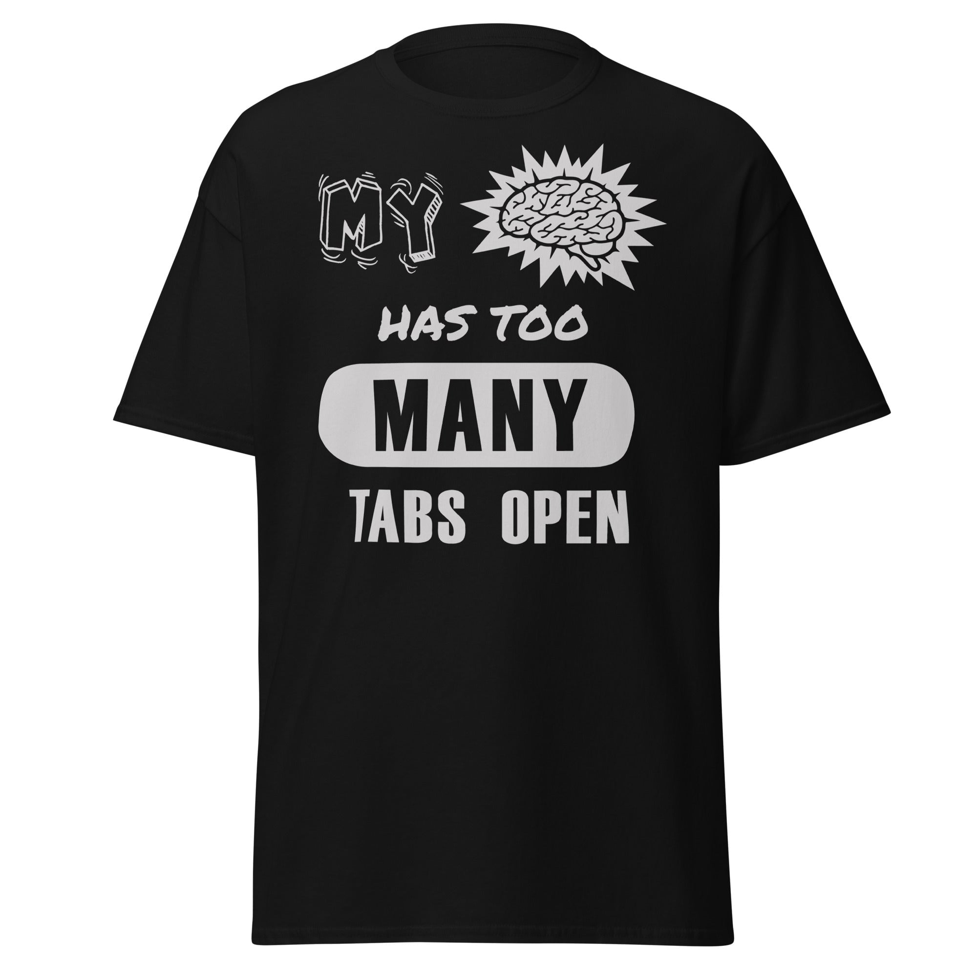 Too Many Tabs Tee - Funny My Brain Has Too Many Tabs Open Graphic T ...