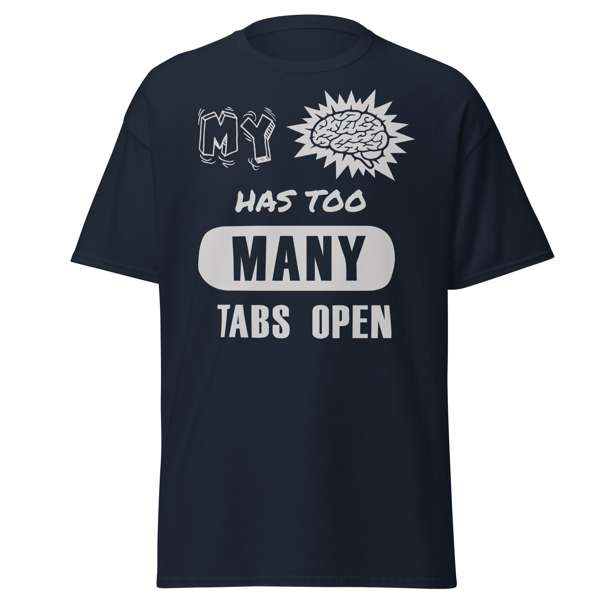 Too Many Tabs Tee - Funny My Brain Has Too Many Tabs Open Graphic T ...