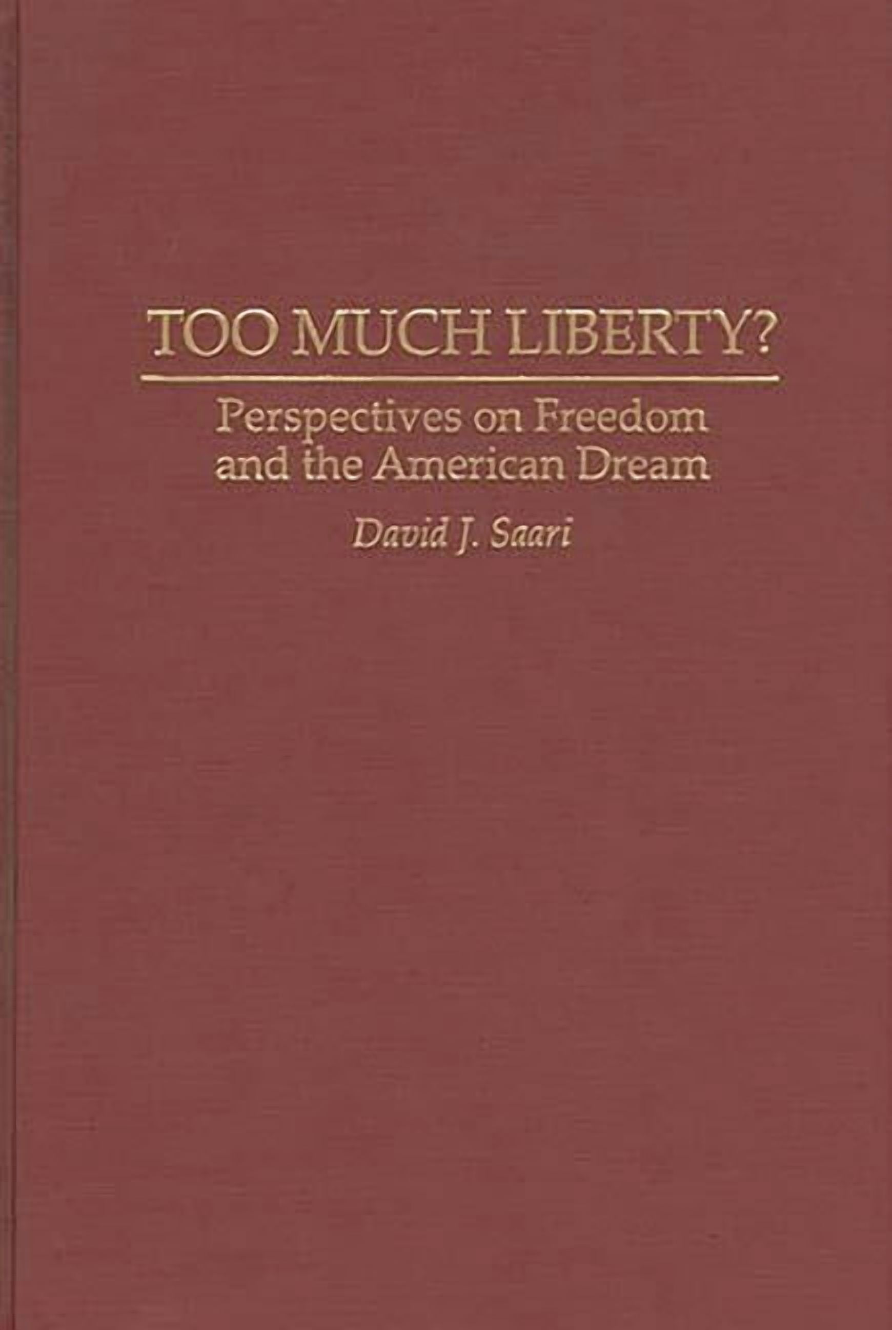 Too Much Liberty?: Perspectives on Freedom and the American Dream ...