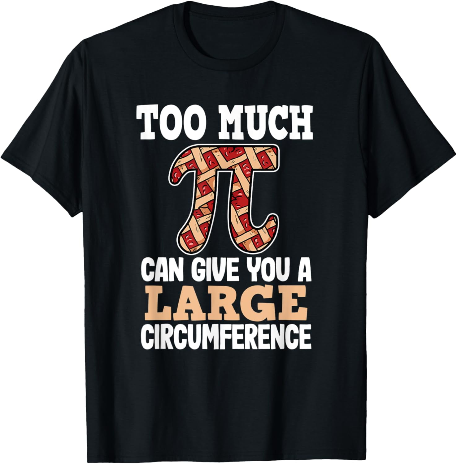 Too Much Pi Can Give You A Large Circumference Pi Day Math T-Shirt ...