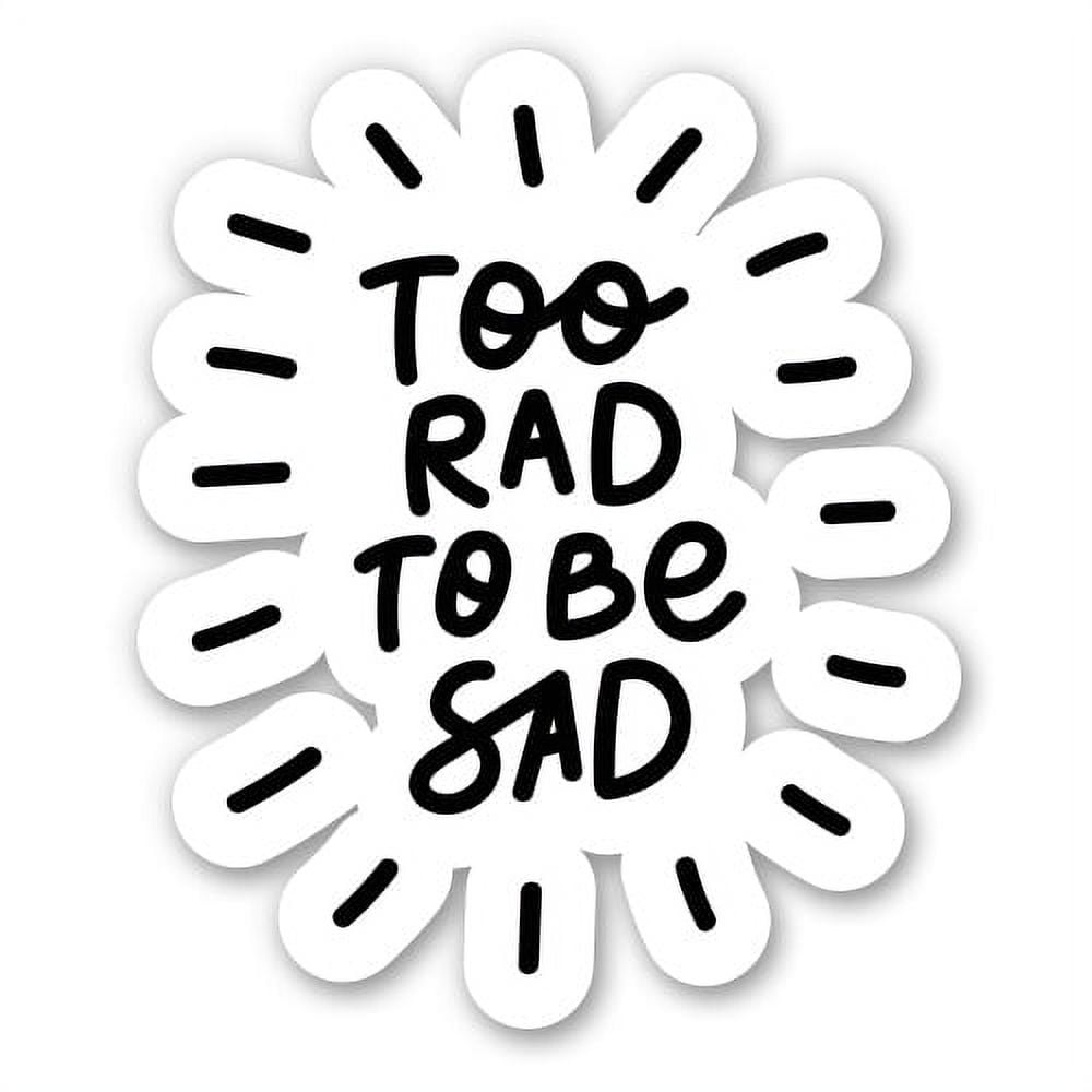 Too Rad to be Sad - 5" Vinyl Sticker - For Car Laptop I-Pad ...