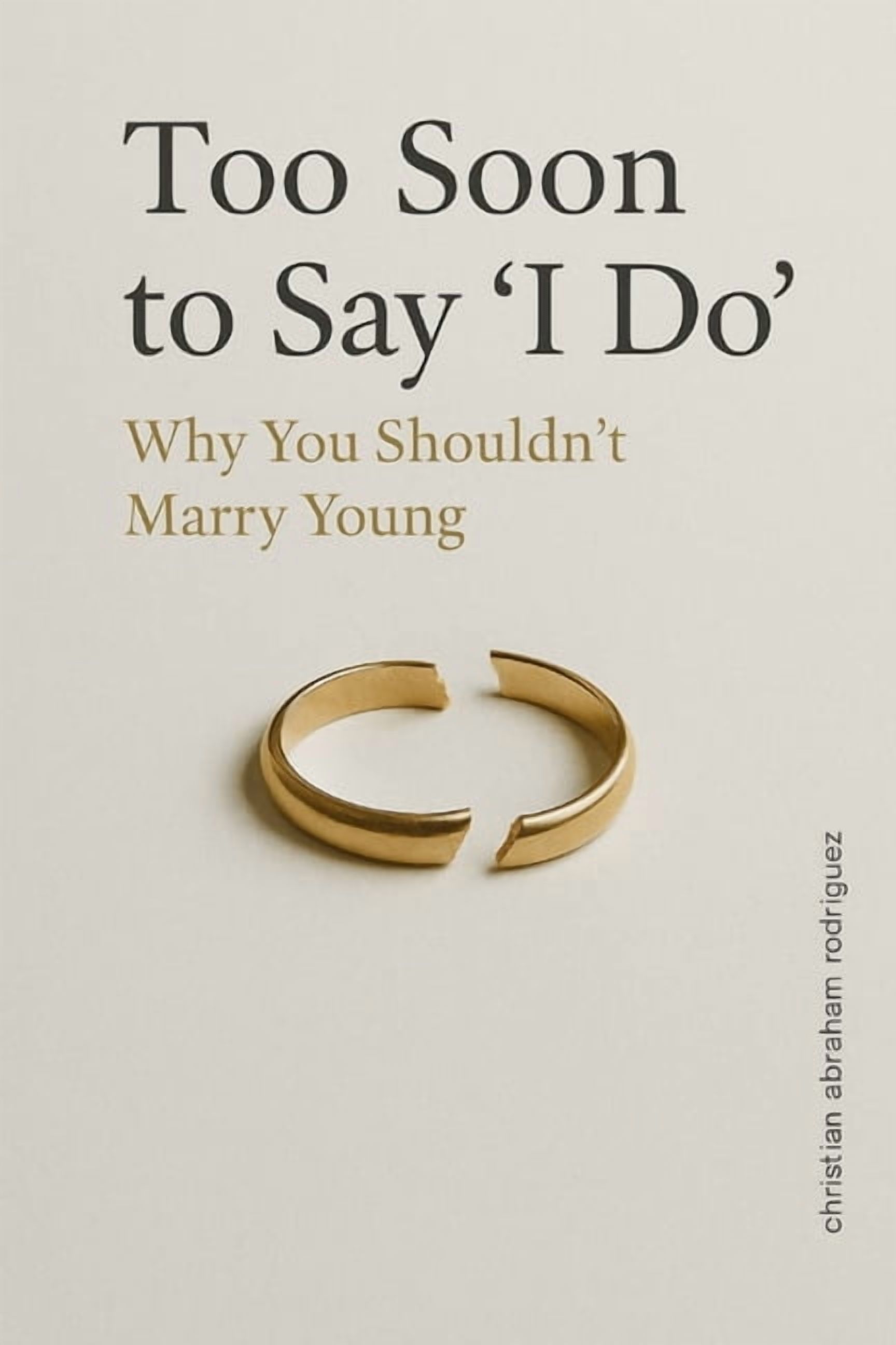 Too Soon to Say 'I Do': Why You Shouldn't Marry Young, (Paperback ...
