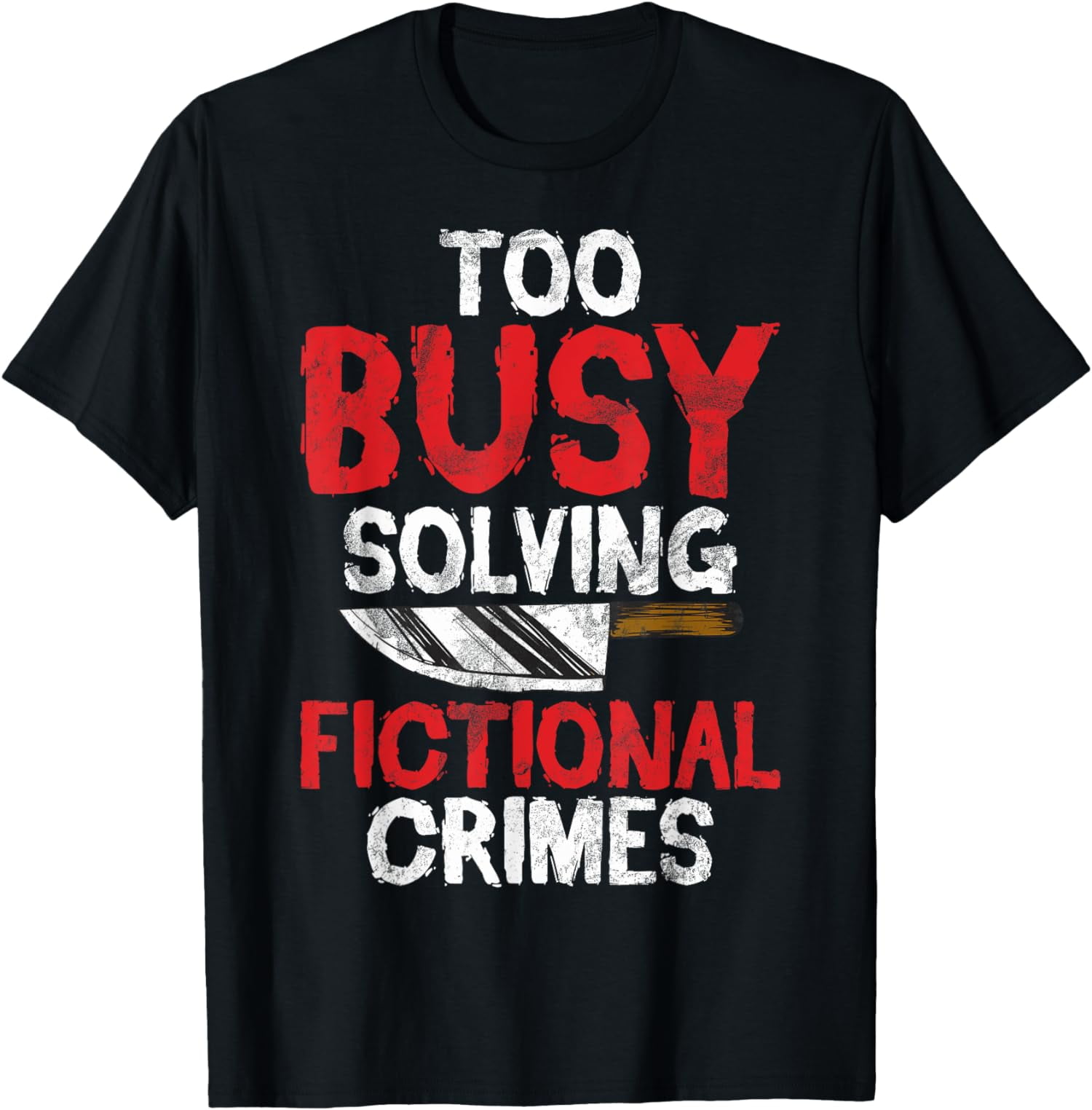Too busy Solving fictional Crimes True Crime T-Shirt - Walmart.com