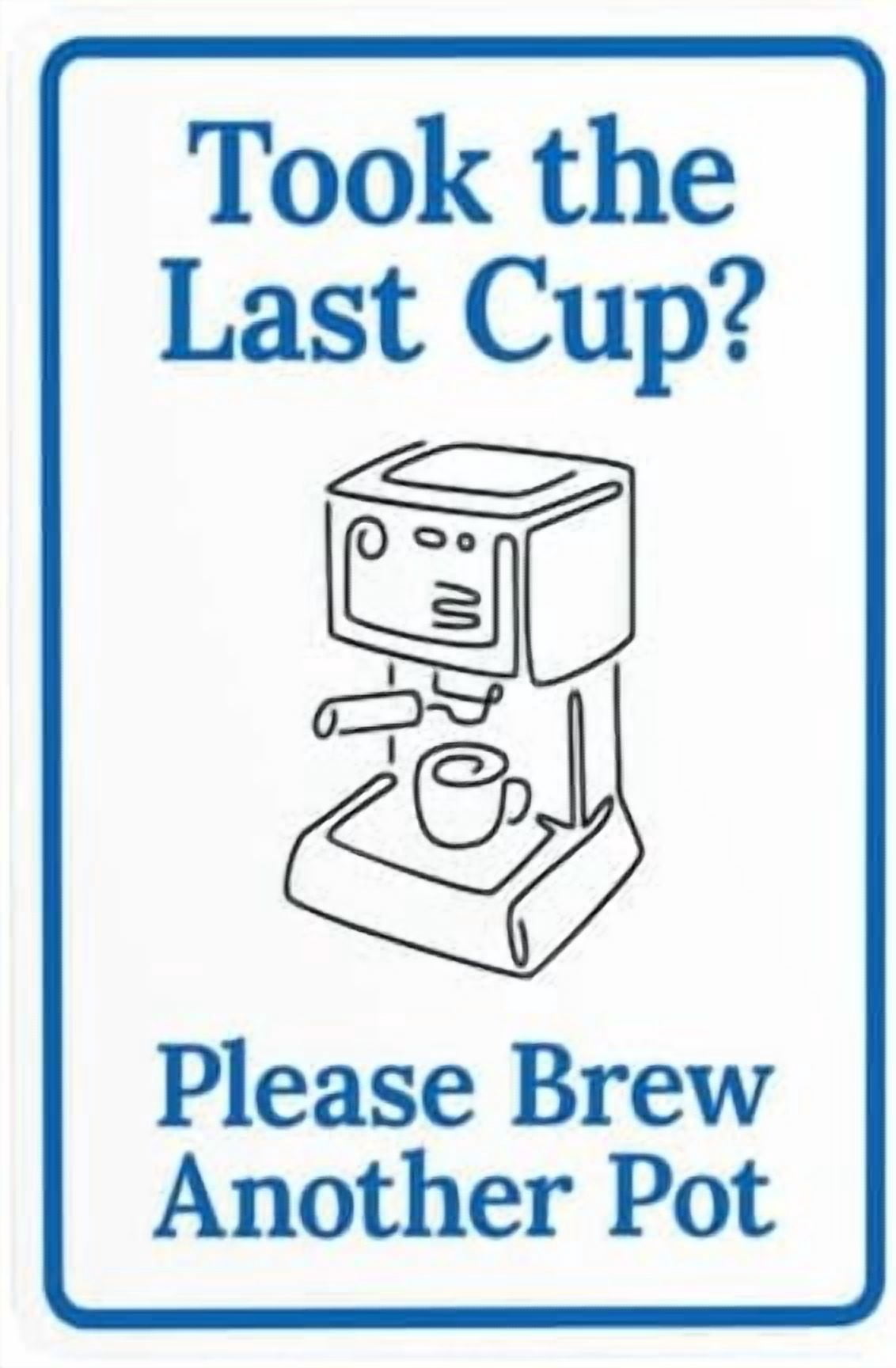 Took Last Cup Brew Another Pot Warning Sign, Office Metal Signs for ...