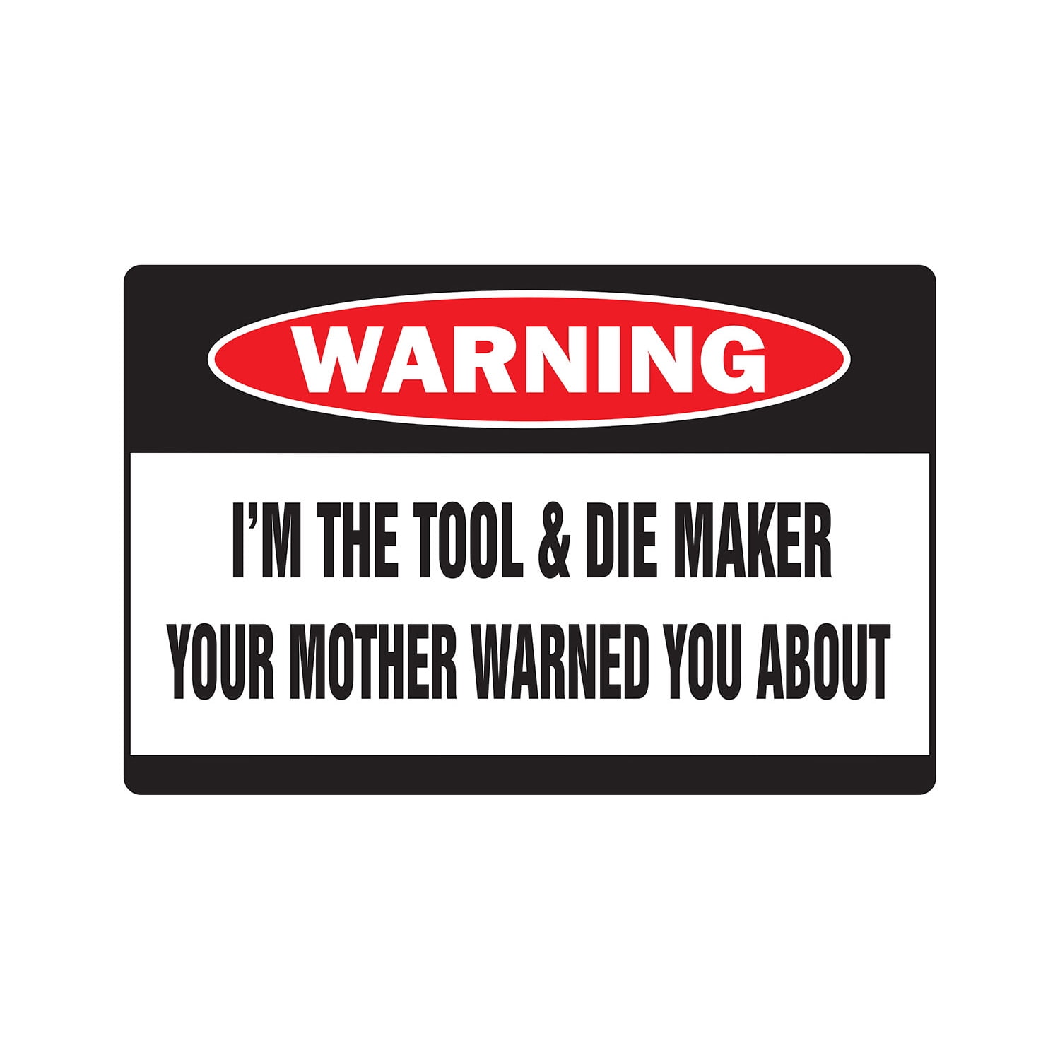 I'm The Tool & Die Maker Warning Sign | Indoor/Outdoor | Funny Home Décor for Garages, Living ...